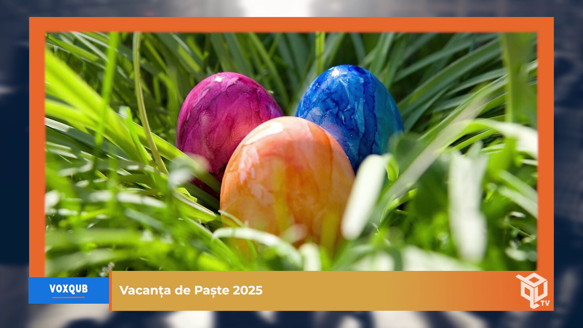 Vacanța de Paște 2025 - VoxQub - QubTV